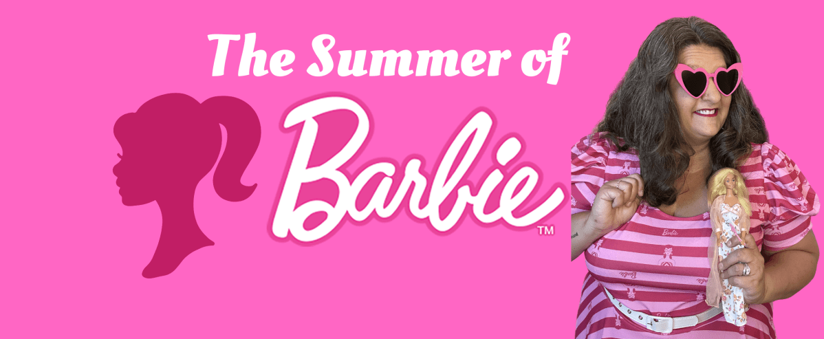 The Summer of Barbie – Forty Fat and Fabulous